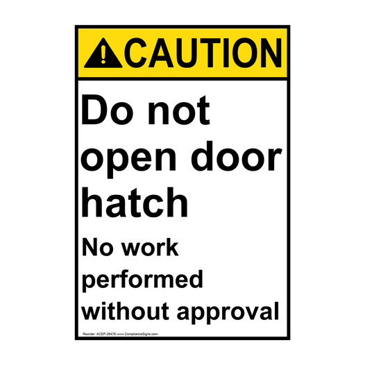 Vertical Do Not Open Door Hatch No Work Sign - ANSI Caution - Do Not Enter
