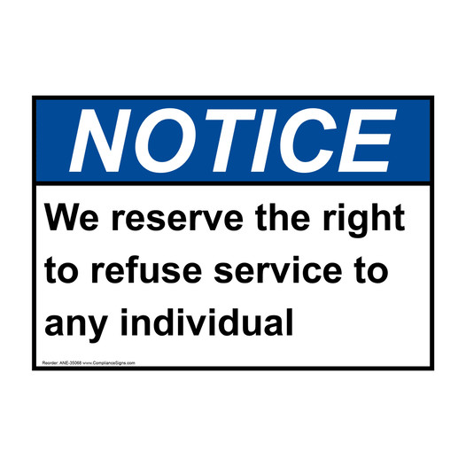 Notice Sign - We Reserve The Right To Refuse Service To - ANSI