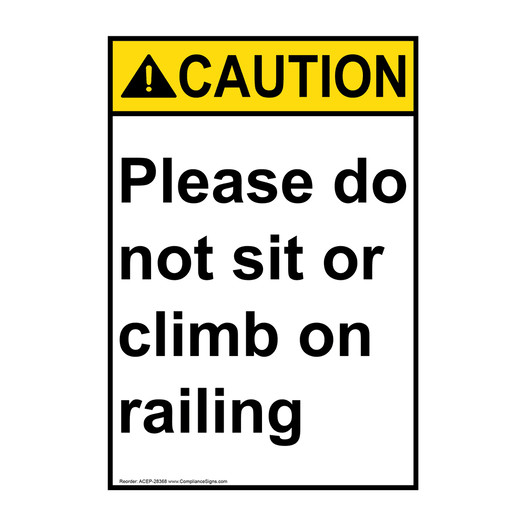 Vertical Please Do Not Sit Or Climb On Railing Sign - ANSI Caution