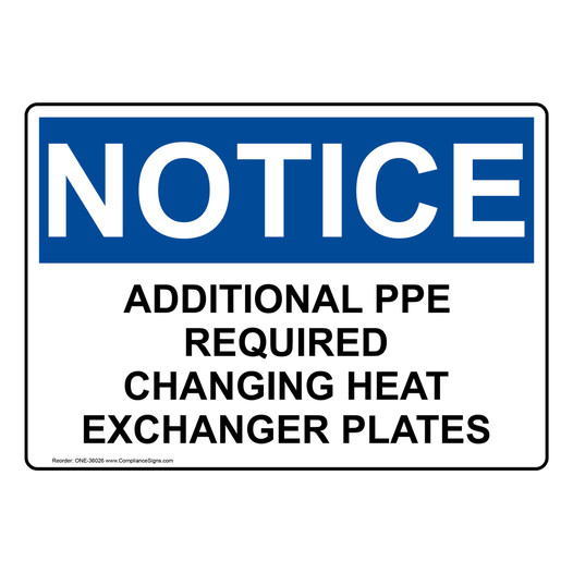 OSHA Sign - NOTICE Additional Ppe Required Changing Heat Exchanger