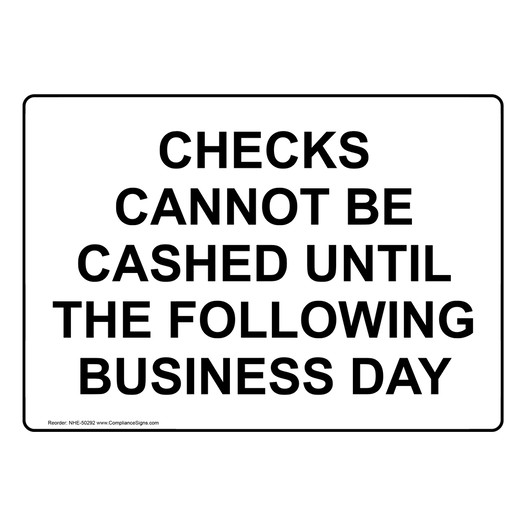 Checks Cannot Be Cashed Until The Following Business Sign NHE-50292