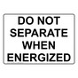 Industrial Notices Machine Safety Sign - Do Not Separate When Energized