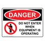 Danger Sign - Do Not Enter When Equipment Is Operating Sign - OSHA