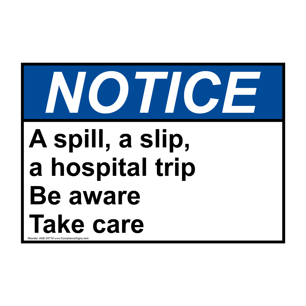 Notice Sign - A Spill, A Slip, A Hospital Trip Be Aware - ANSI