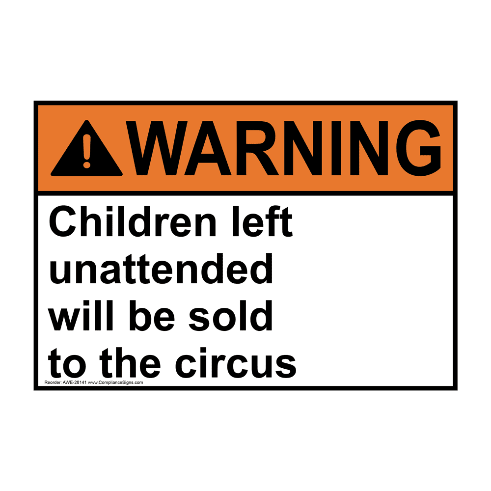 Warning Sign - Children Left Unattended Will Be - ANSI