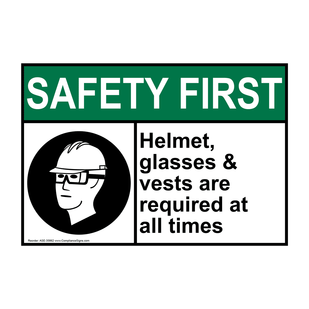 Safety First Sign - Helmet, Glasses & Vests Are - ANSI - PPE