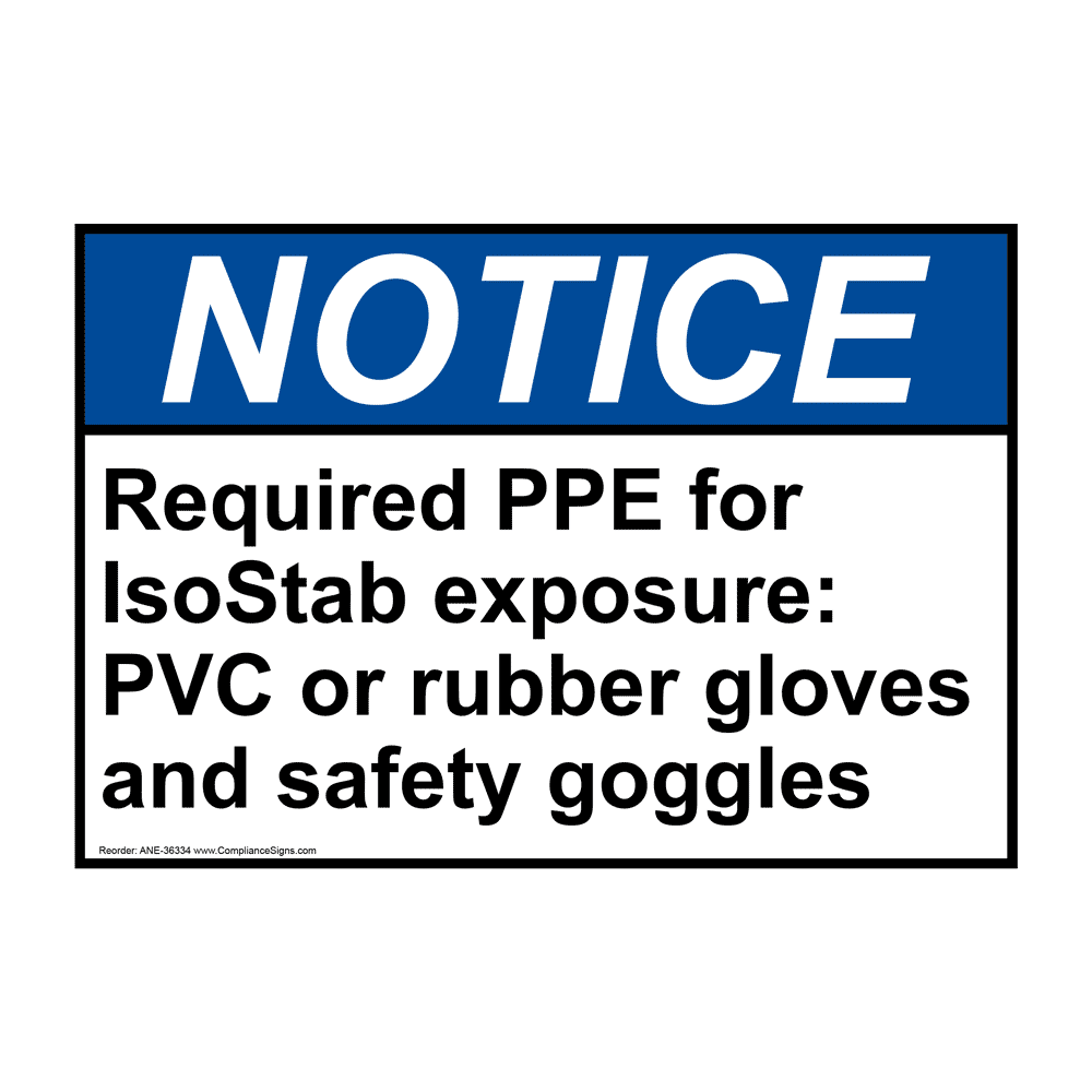Notice Sign - Required Ppe For Isostab Exposure: Pvc Or - ANSI - PPE - Eye