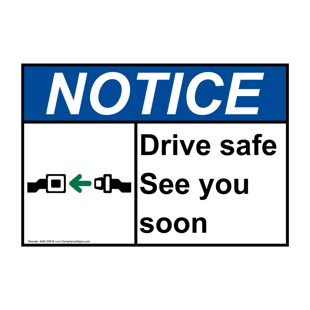 Notice Sign - Drive Safe See You Soon - ANSI - Seat Belts