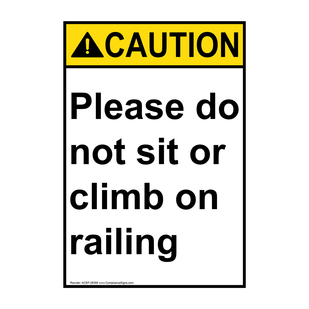 Vertical Please Do Not Sit Or Climb On Railing Sign - ANSI Caution