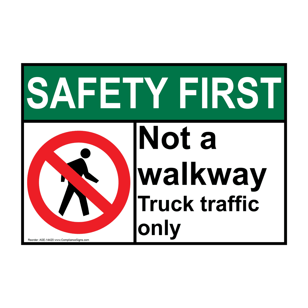 Safety First Sign - Not A Walkway Truck Traffic Only Sign - ANSI
