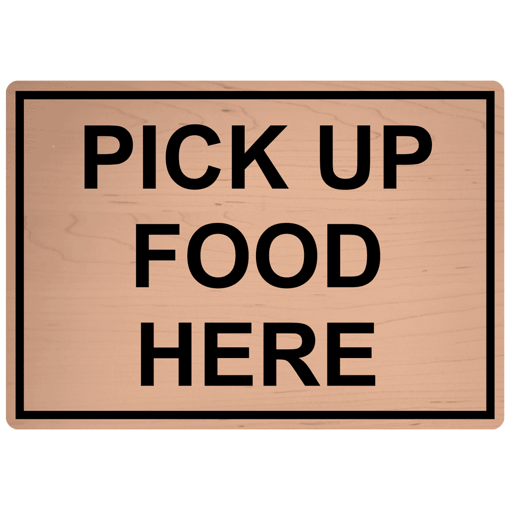 Pick Up Food Here Engraved Sign EGRE-15799-BLKonCSHW Customer Policies