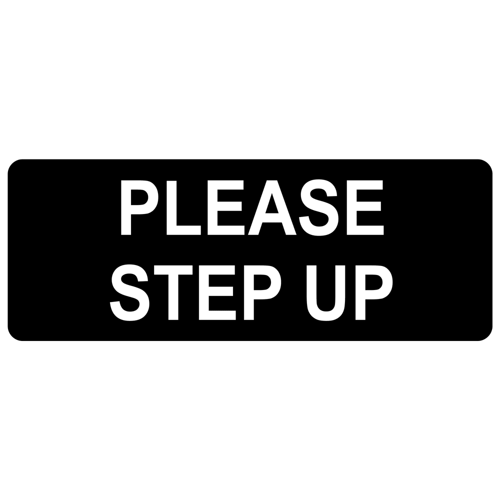 Please Step Up Engraved Sign EGRE-15823-WHTonBLK Customer Policies