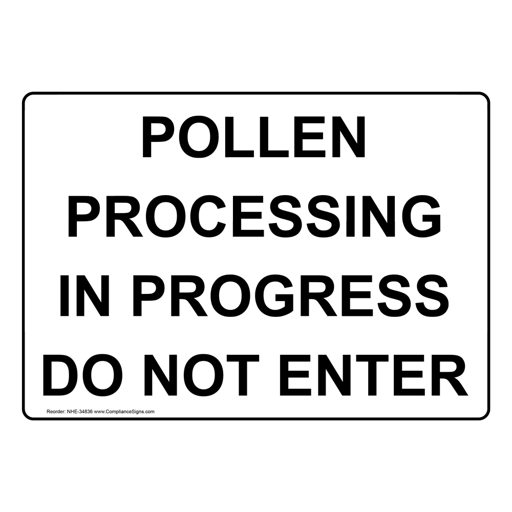 Do Not Enter Sign - Pollen Processing In Progress Do Not Enter