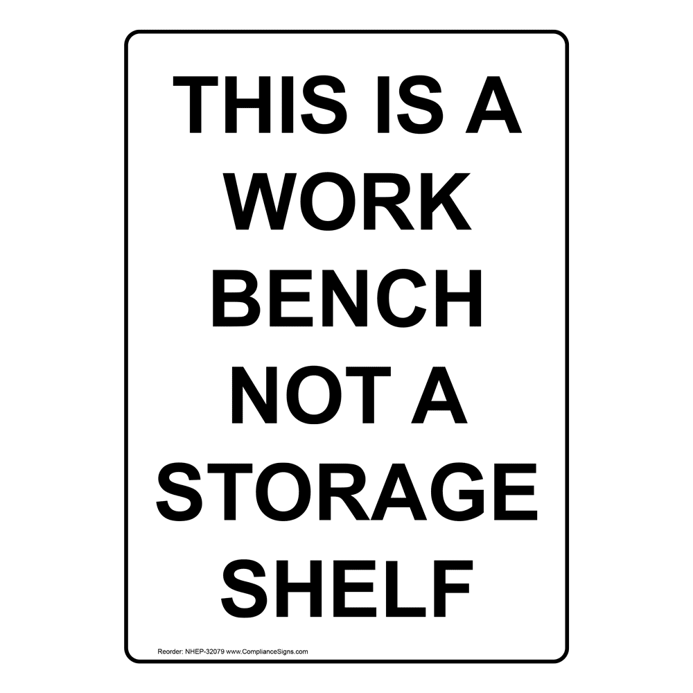 Vertical Sign - Information - This Is A Work Bench Not A Storage Shelf