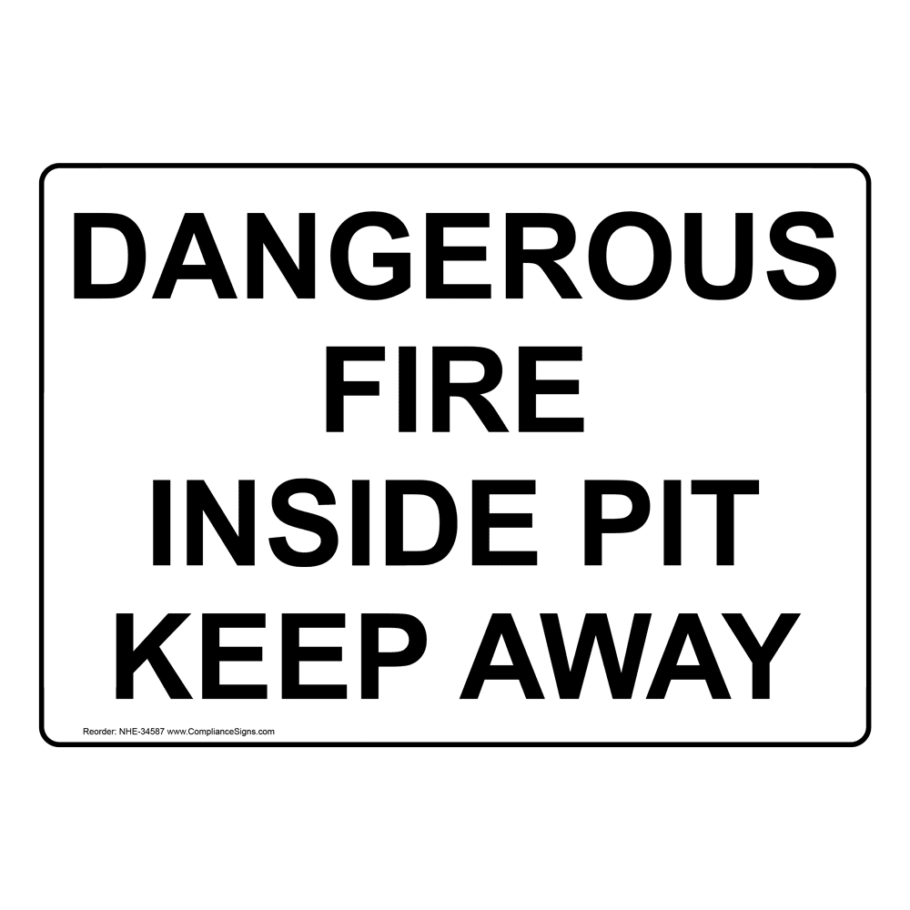 Keep Clear Sign - Dangerous Fire Inside Pit Keep Away