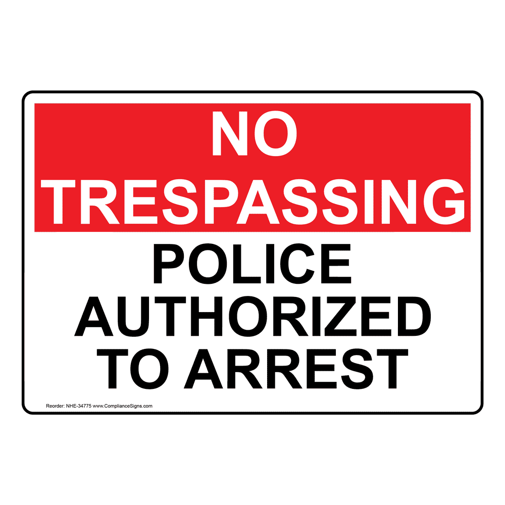 No Trespassing Sign - Police Authorized To Arrest