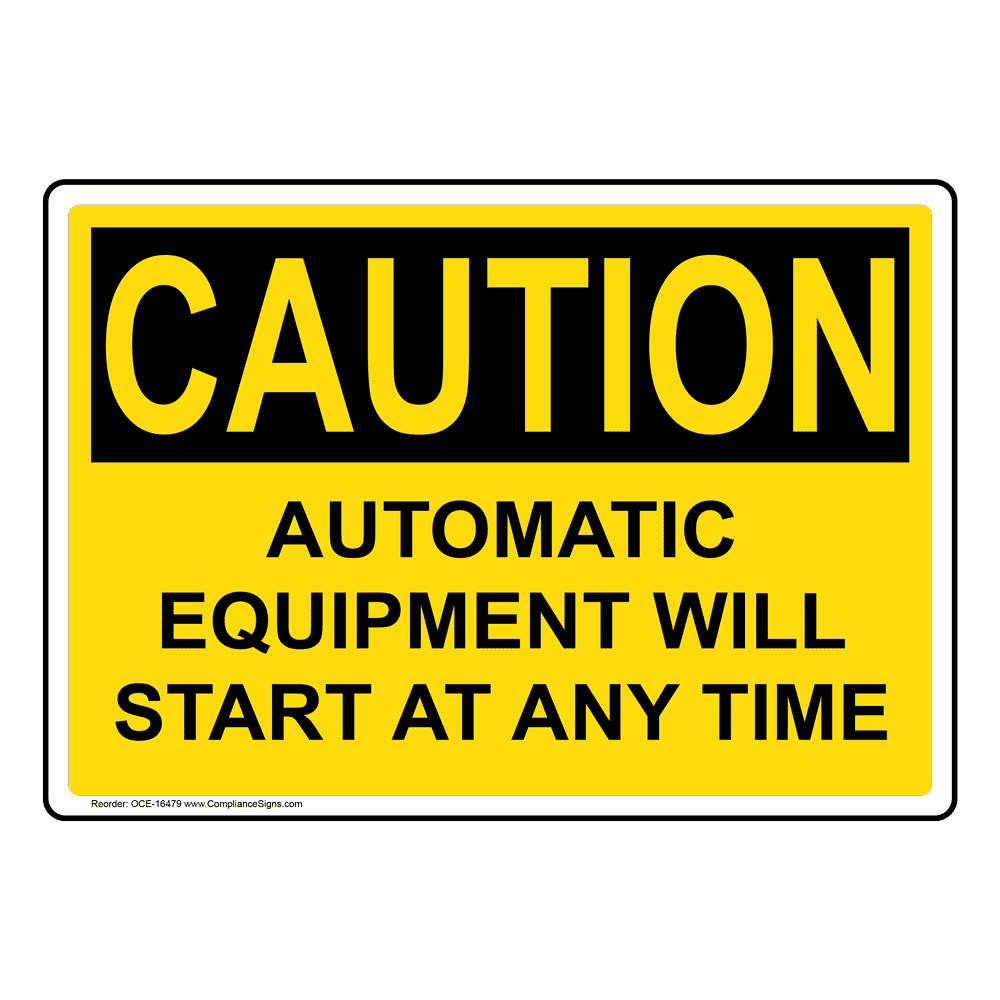 Caution Sign - Automatic Equipment Will Start At Any Time Sign - OSHA