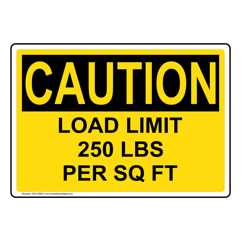 Caution Sign - Load Limit 250 Lbs Per Sq Ft - OSHA