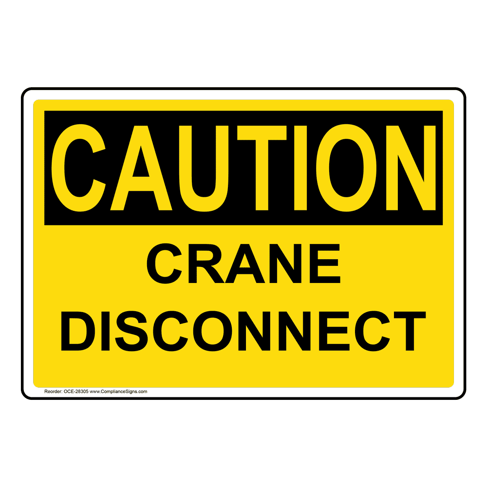 OSHA Sign - CAUTION Crane Disconnect - Industrial Notices