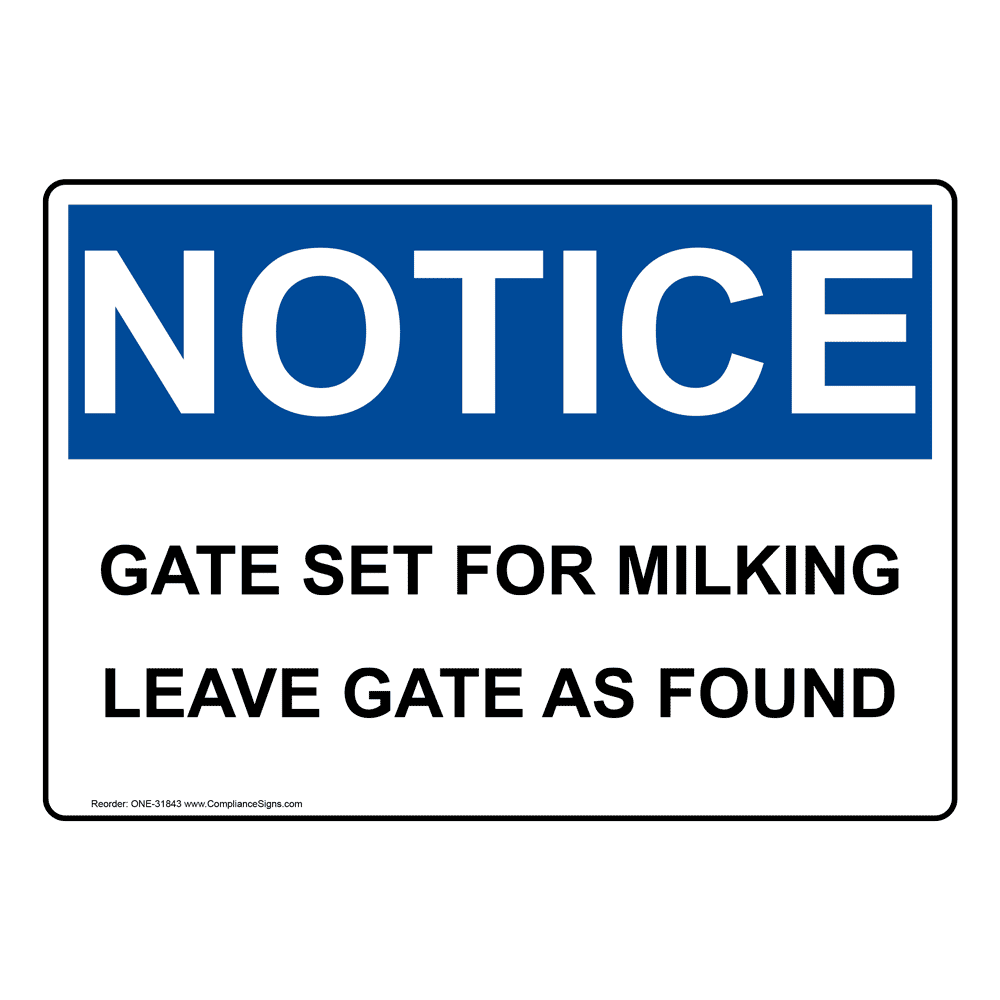 OSHA Sign - NOTICE Gate Set For Milking Leave Gate As Found