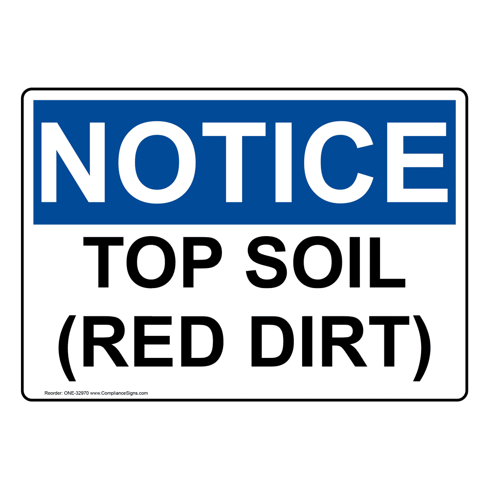 OSHA Sign - NOTICE Top Soil (Red Dirt) - Industrial Notices