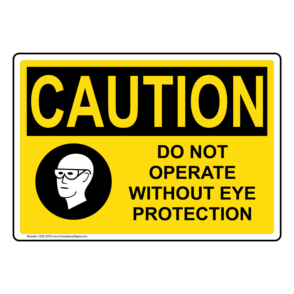 OSHA Sign - CAUTION Do Not Operate Without Eye Protection Sign - PPE