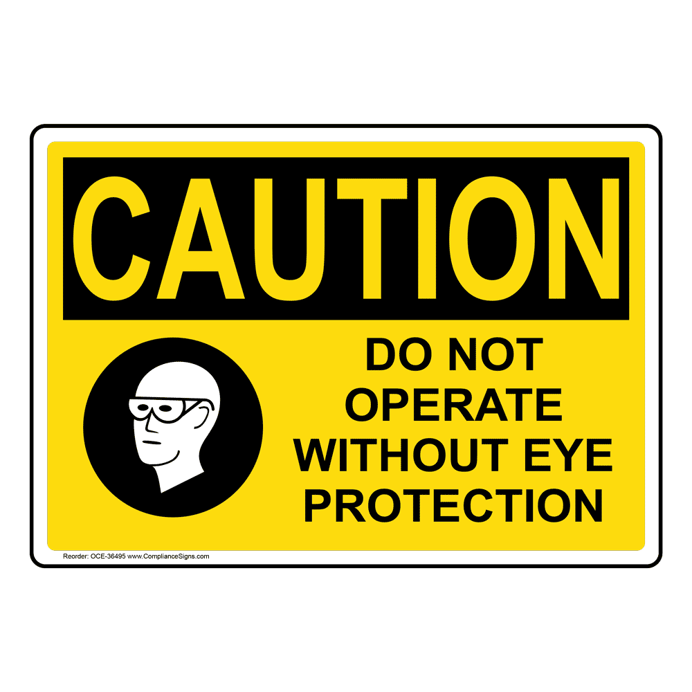 OSHA Sign - CAUTION Do Not Operate Without Eye Protection - PPE