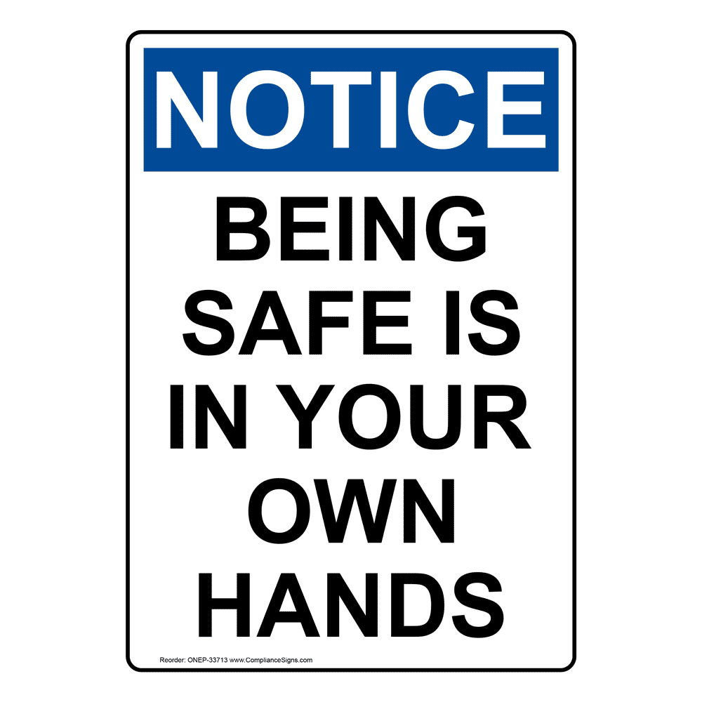 Vertical Being Safe Is In Your Own Hands Sign - OSHA NOTICE