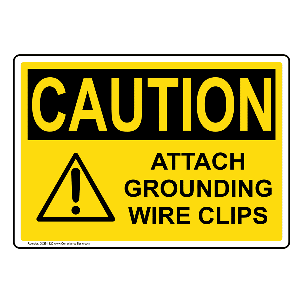 OSHA Sign - CAUTION Attach Grounding Wire Clips Sign - Electrical