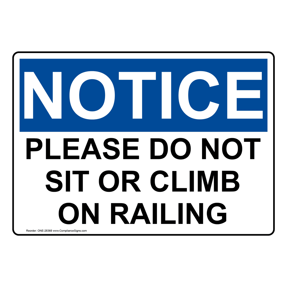 Notice Sign - Please Do Not Sit Or Climb On Railing - OSHA