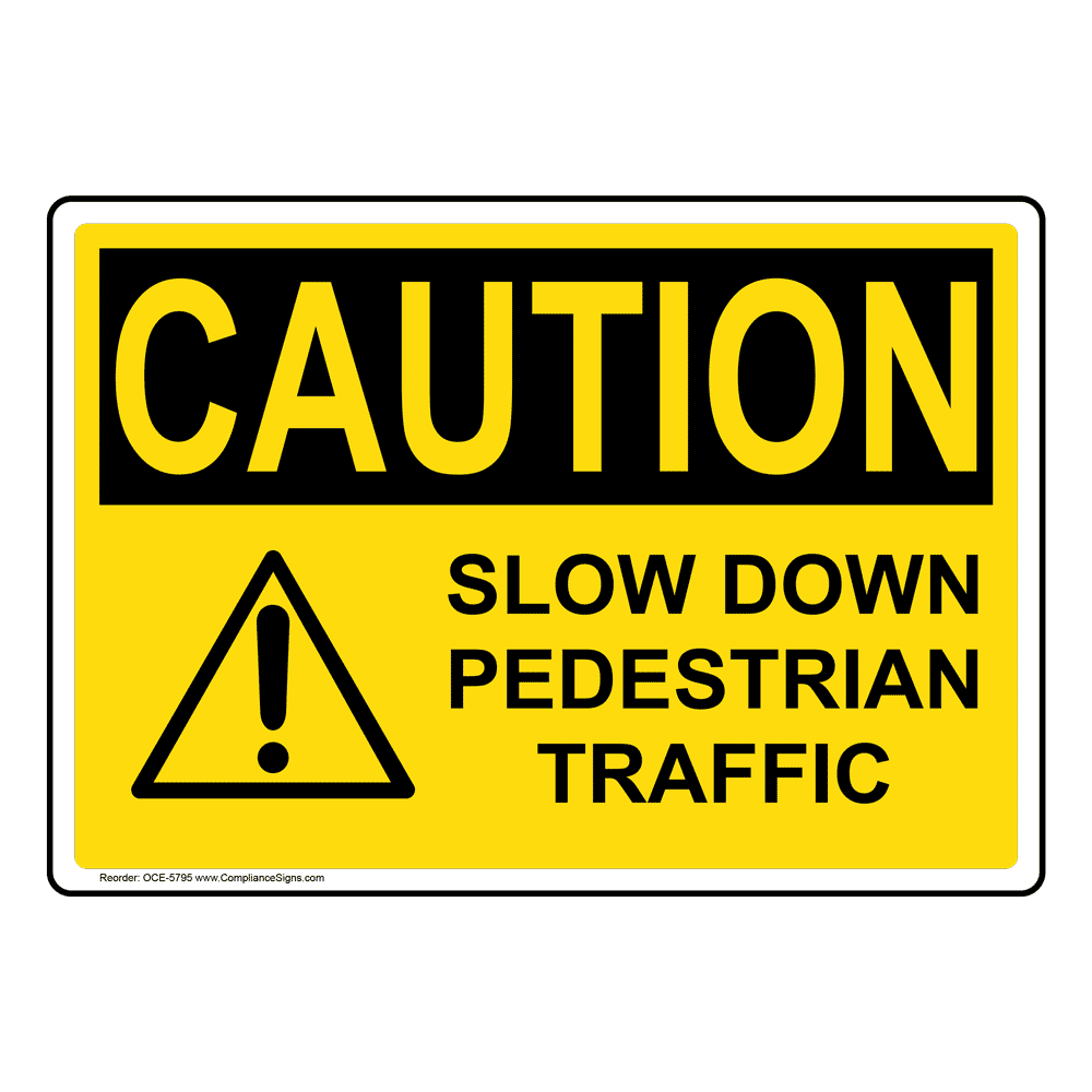 OSHA Sign - CAUTION Slow Down Pedestrian Traffic Sign - Transportation