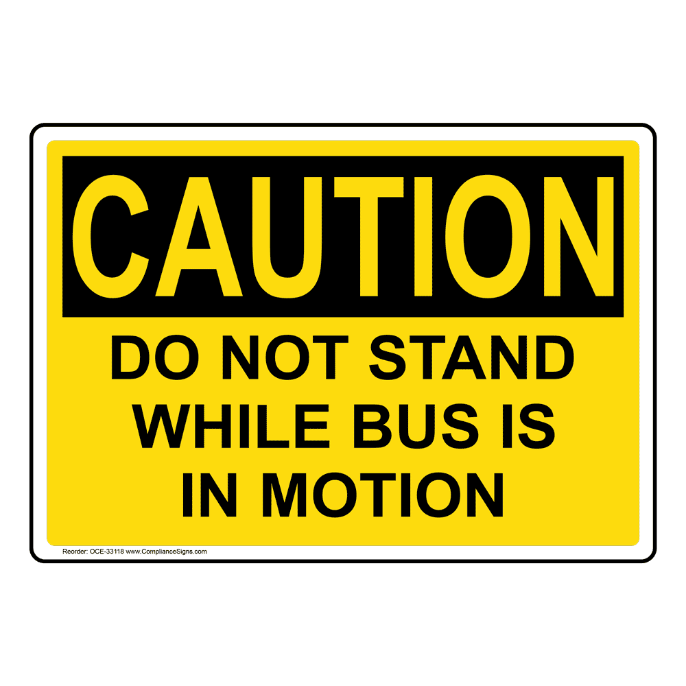 Caution Sign - Do Not Stand While Bus Is In Motion - OSHA
