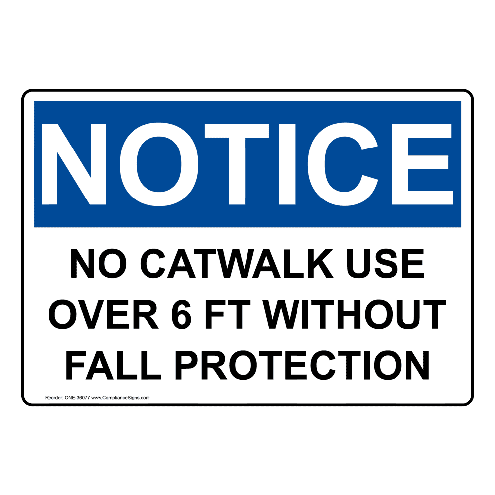 OSHA Sign - NOTICE No Catwalk Use Over 6 Ft Without Fall Protection