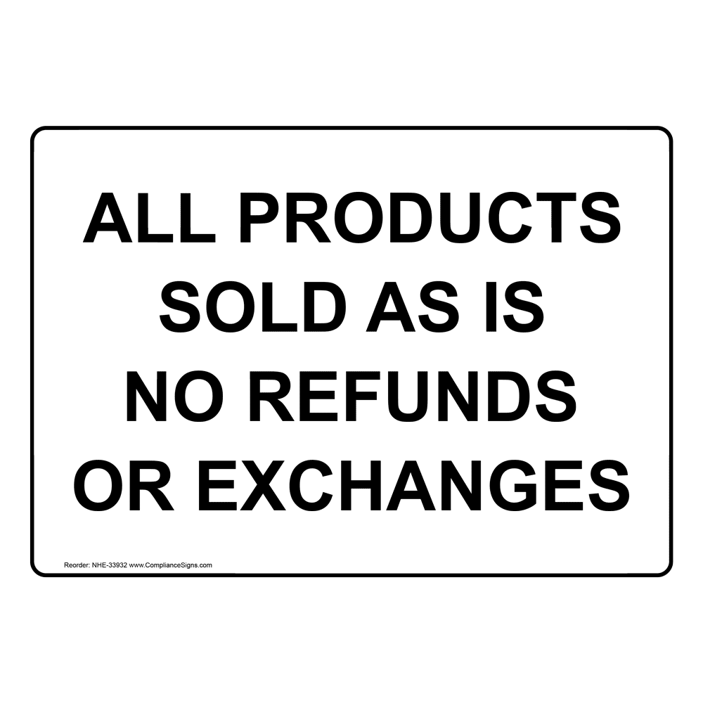 Safety Sign - All Products Sold As Is No Refunds Or Exchanges