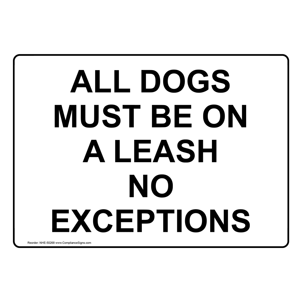 All Dogs Must Be On A Leash No Exceptions Sign NHE 50268 All Dogs Must Be On A Leash No Exceptions Sign NHE 50268