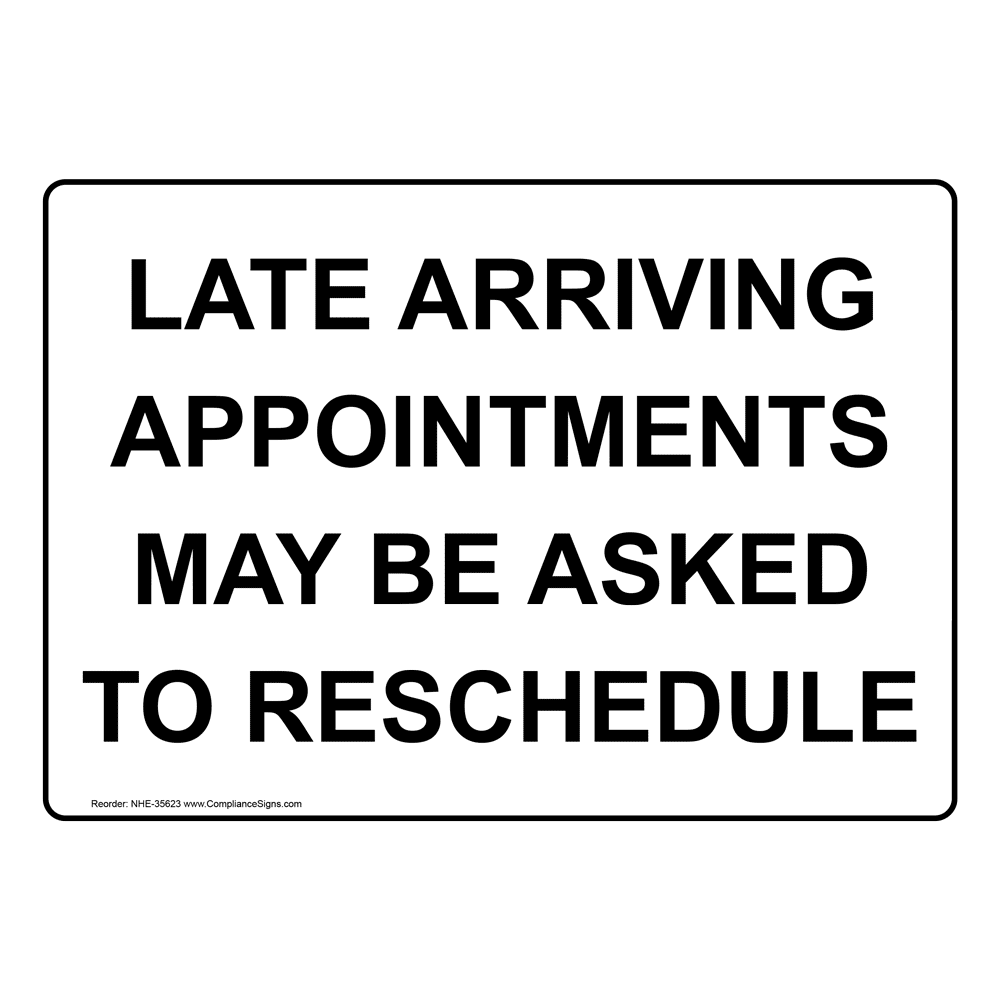 Safety Sign Late Arriving Appointments May Be Asked To Reschedule