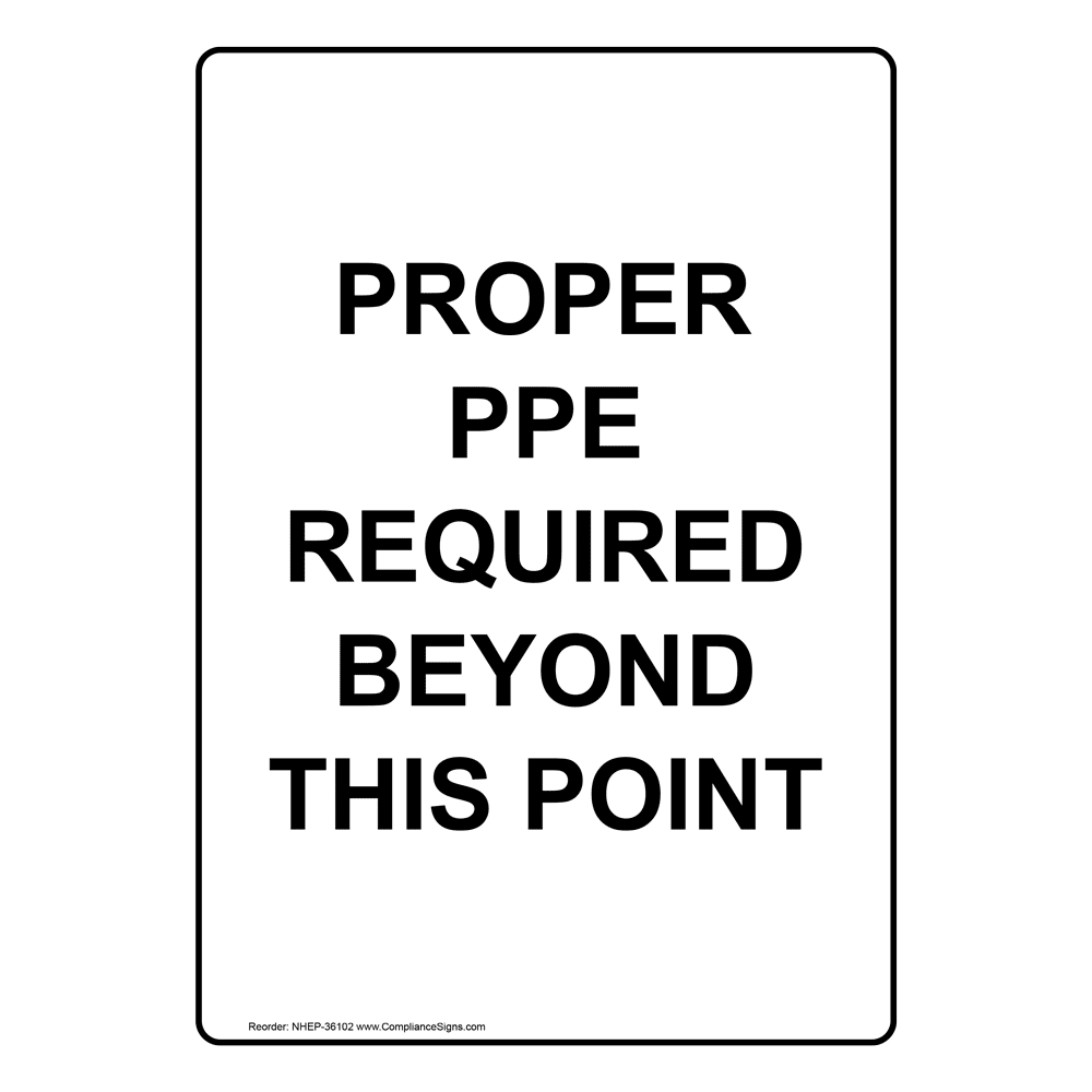 Vertical Sign - PPE - General - Proper Ppe Required Beyond This Point