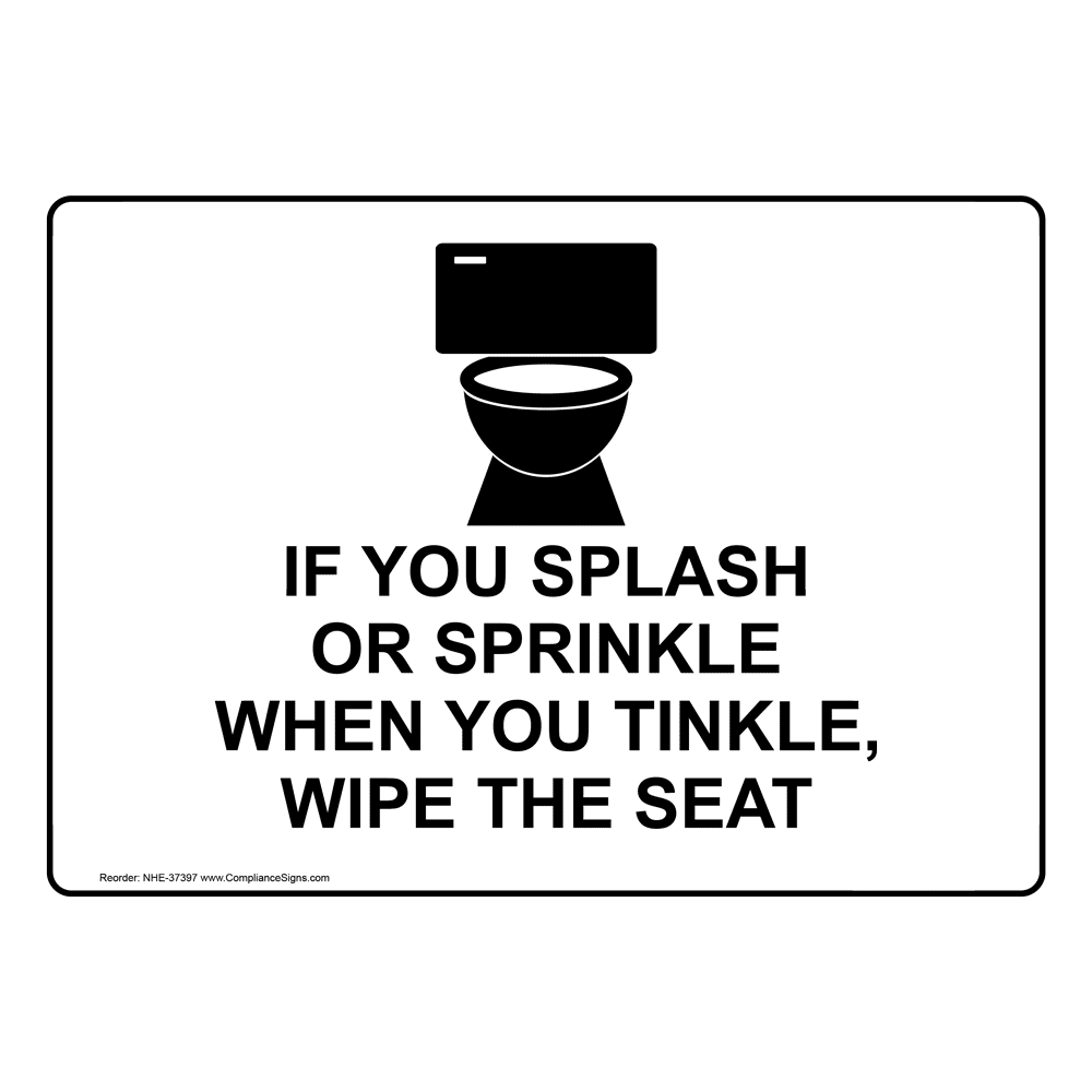 Restrooms Restroom Etiquette Sign - If You Splash Or Sprinkle When You