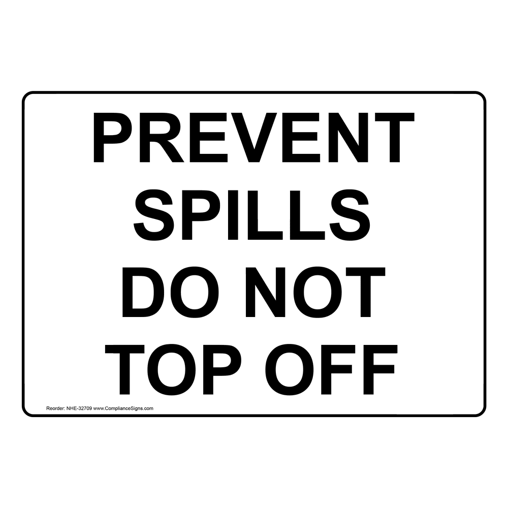 Industrial Notices Fuel Sign - Prevent Spills Do Not Top Off