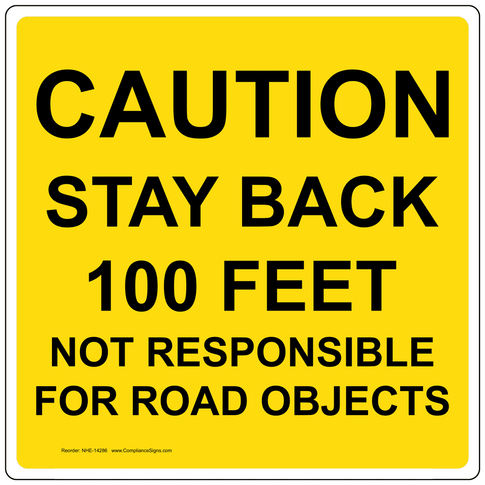 Traffic Safety Sign - Stay Back 100 Feet Not Responsible