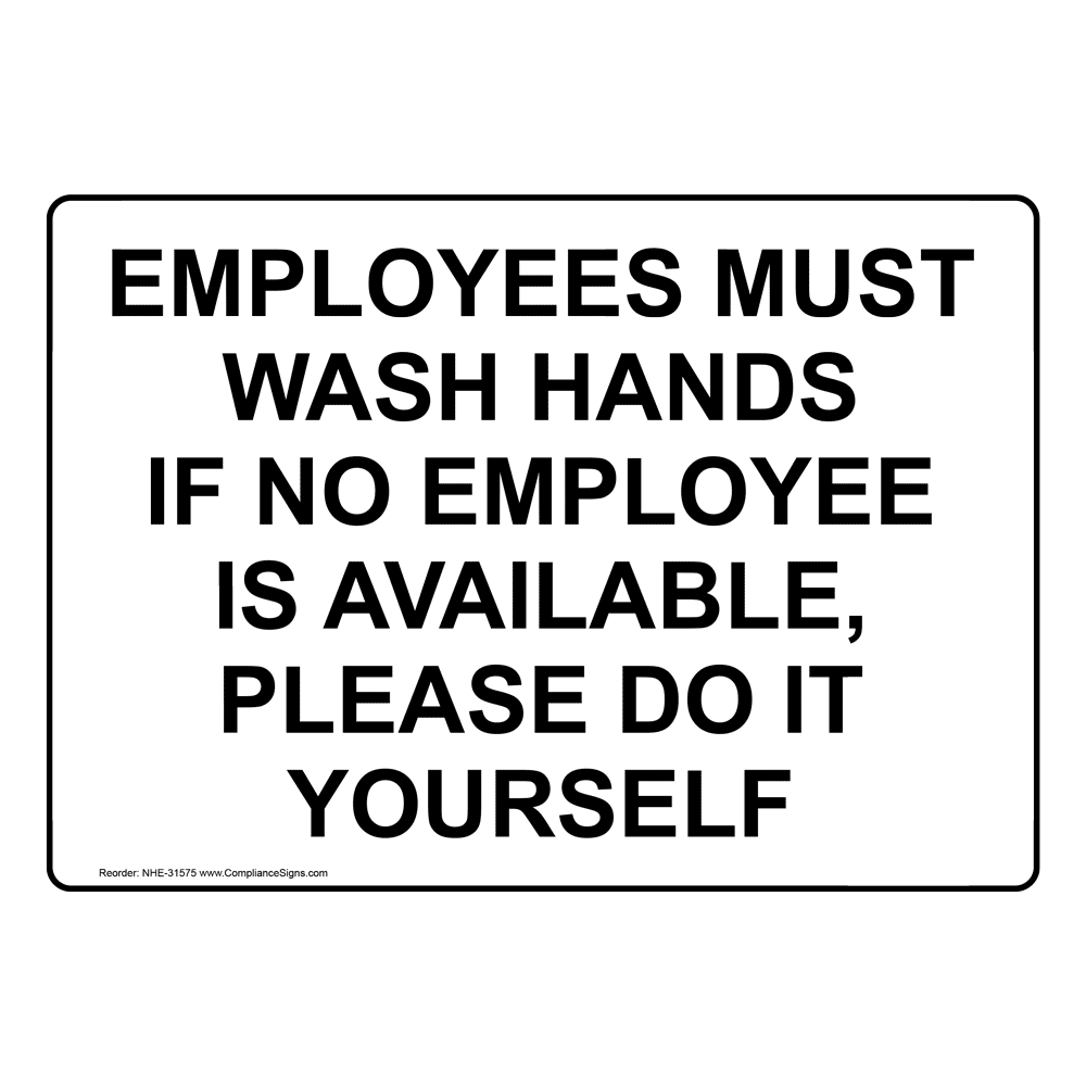 Safety Sign - Employees Must Wash Hands If No Employee Is Available,