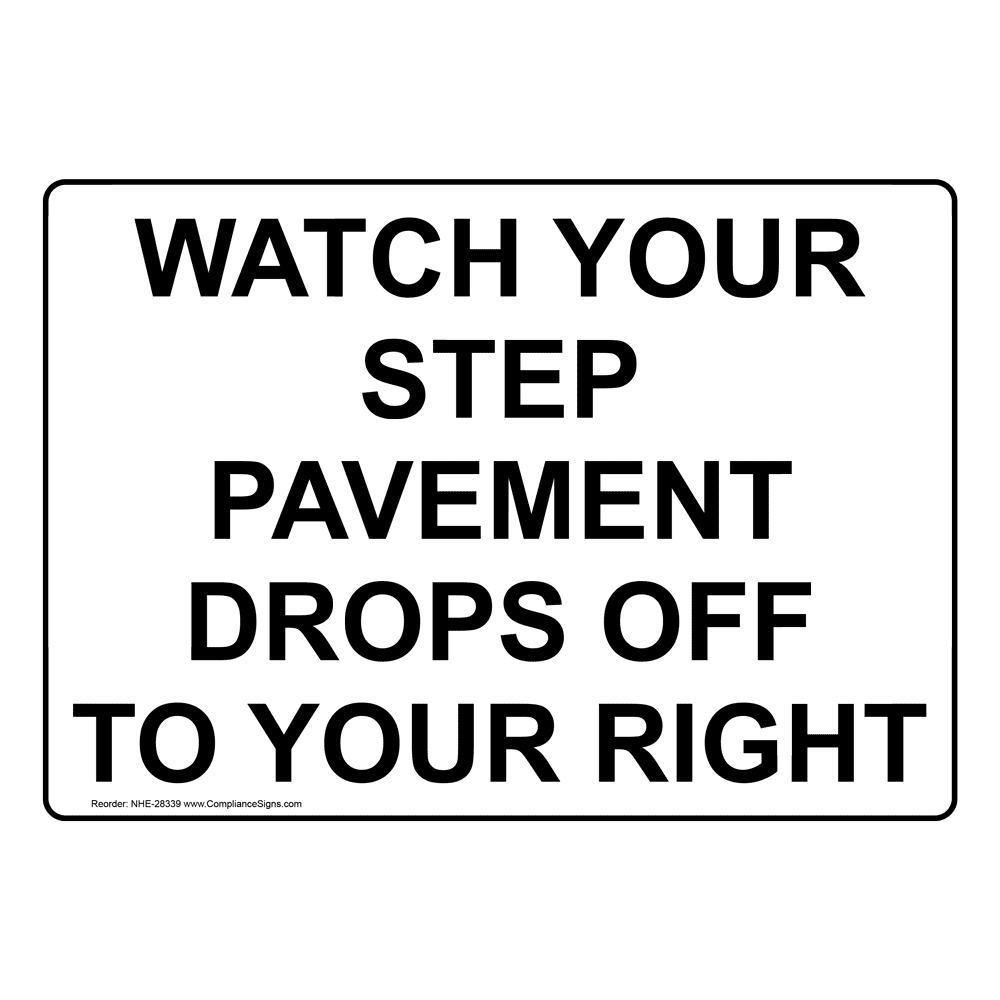 Watch Your Step Sign - Watch Your Step Pavement Drops Off To Your Right